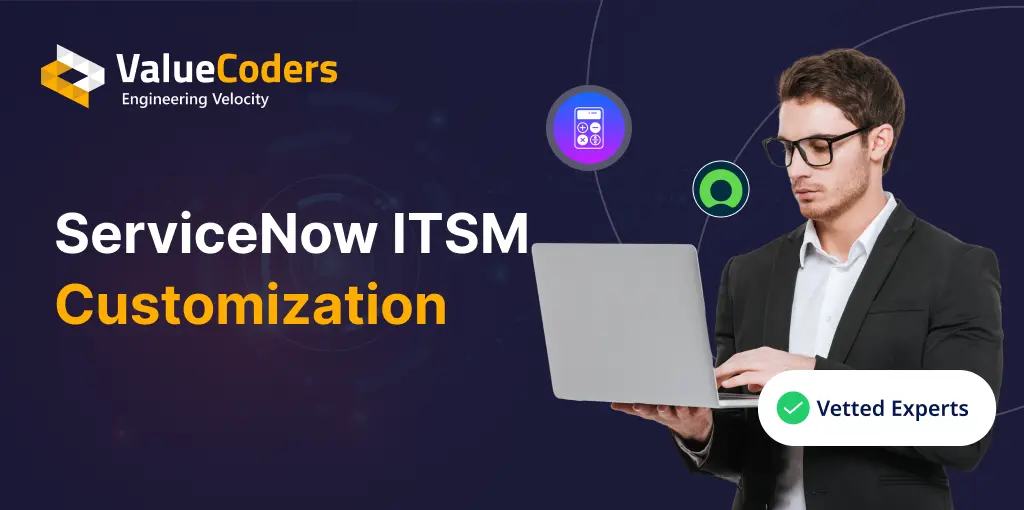 ServiceNow ITSM Customization Services in India | ValueCoders™